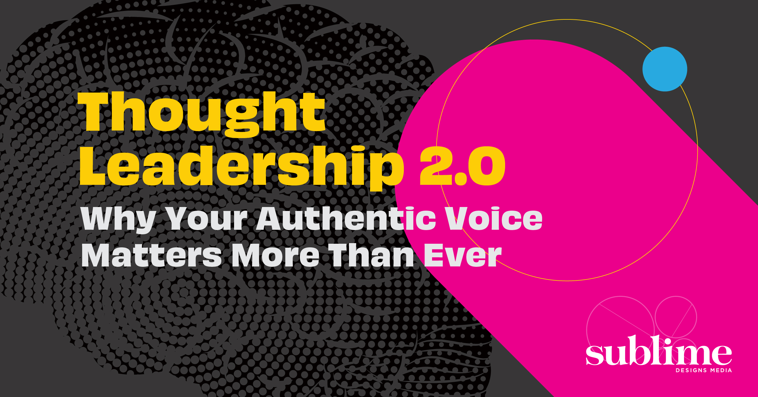 Thought Leadership 2.0: Why Your Authentic Voice Matters More Than Ever - Sublime Designs Media