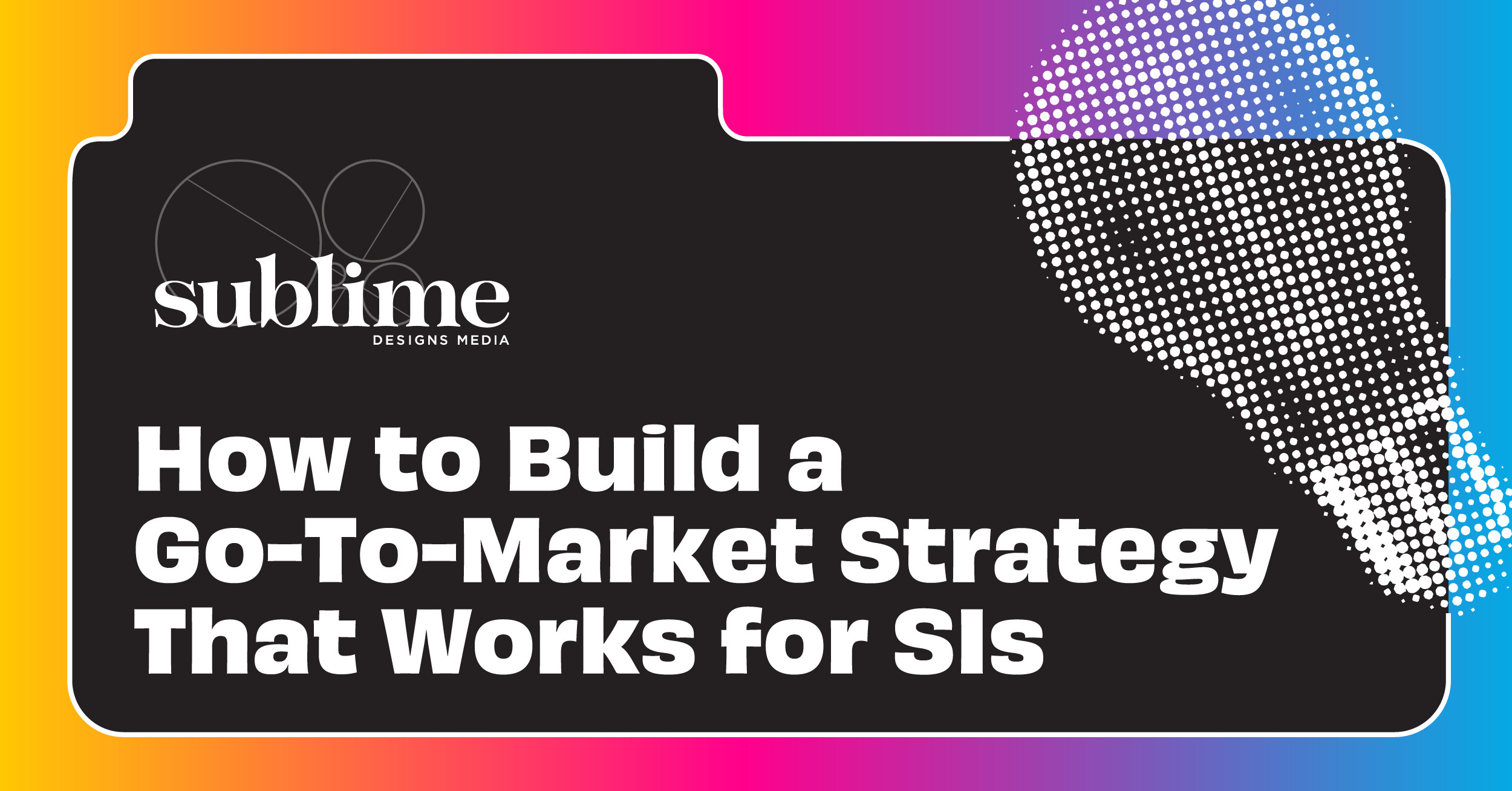 How to Build a Go-To-Market Strategy That Works for SIs - Sublime ...